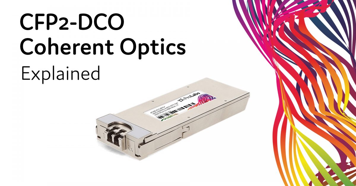 CFP2-DCO Coherent Optical Transceivers: Explained - Prolabs CFP2-DCO Coherent Optical Transceivers: Explained - Prolabs